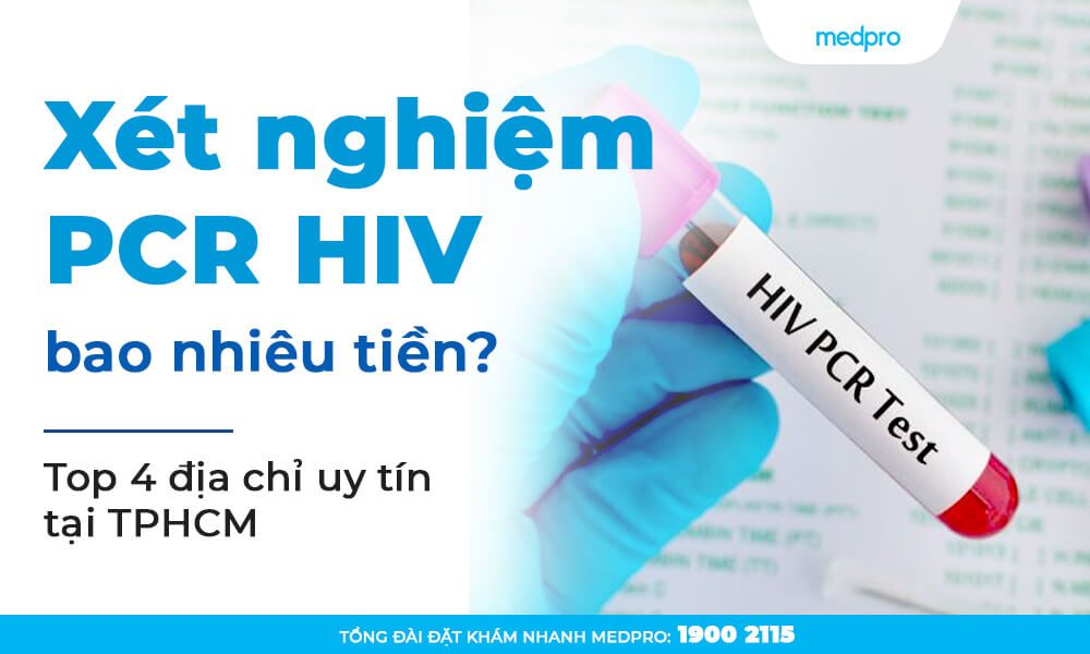 Xét nghiệm PCR HIV bao nhiêu tiền ? Top 4 địa chỉ uy tín tại TPHCM