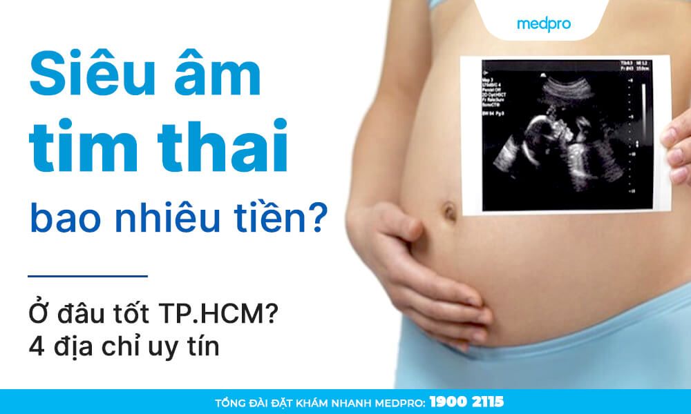 Siêu âm tim thai bao nhiêu tiền? Top 4 địa chỉ uy tín TP.HCM